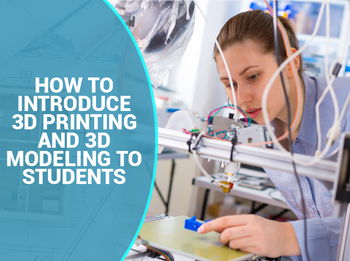 How to Introduce 3D printing and 3D modeling to Students